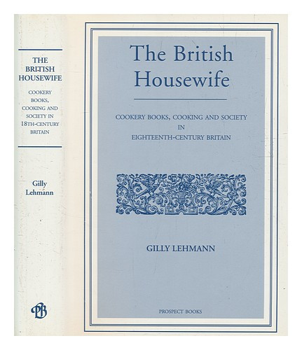 LEHMANN, GILLY The British housewife : cookery books, cooking and ...