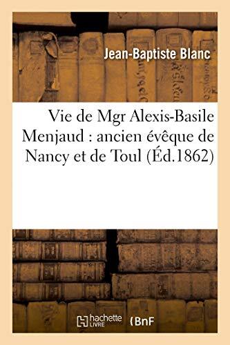 Vie de Mgr Alexis-Basile Menjaud : ancien eveque de Nancy et de Toul ...