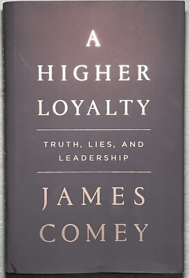 A Higher Loyalty : Truth, Lies, and Leadership by James Comey (2018 ...