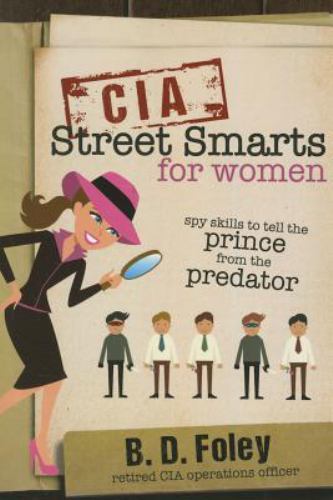 CIA Street Smarts for Women : Spy Skills to Tell the Prince from the ...