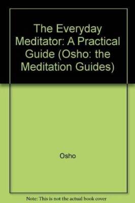 The Everyday Meditator: A Practical Guide (Osho: the Medita - VERY GOOD ...