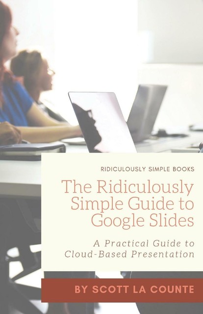 The Ridiculously Simple Guide to Google Slides von Scott la Counte ...