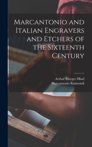 Marcantonio and Italian Engravers and Etchers of the Sixteenth Century ...