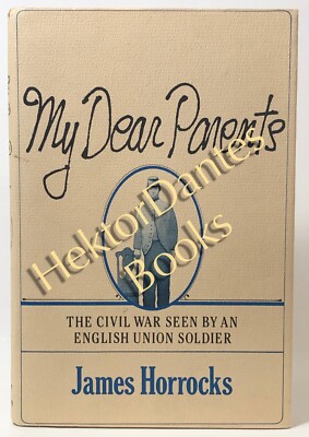 My Dear Parents: The Civil War as Seen by an by James Horrocks (1983 ...