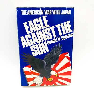 Eagle Against The Sun HC Ronald H. Spector 1985 American War With Japan ...
