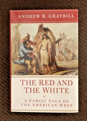 The Red and the White : A Family Saga of the American West by Andrew R ...