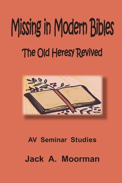 Missing in Modern Bibles, The Old Heresy Revived von Jack Moorman (2009, Taschenbuch) online ...