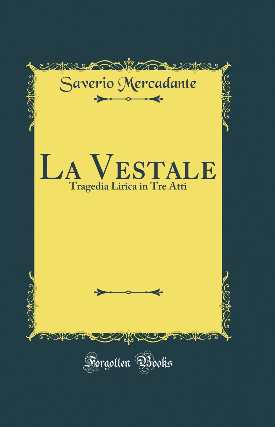 Vestale : Tragedia Lirica in Tre Atti (Classic Reprint) by Saverio ...