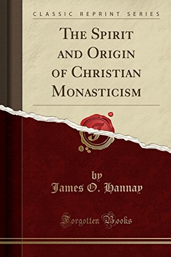 THE SPIRIT AND ORIGIN OF CHRISTIAN MONASTICISM (CLASSIC By James O ...