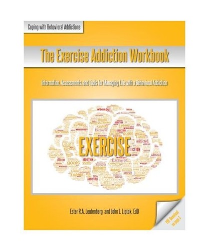 The Exercise Addiction Workbook: Information, Assessments, and Tools ...