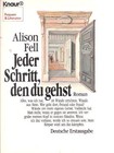 Jeder Schritt, den du gehst : Roman. Alison Fell. Aus d. Engl. von ...