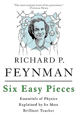 Six Easy Pieces: Essentials of Physics Explained by Its Most Bril ...
