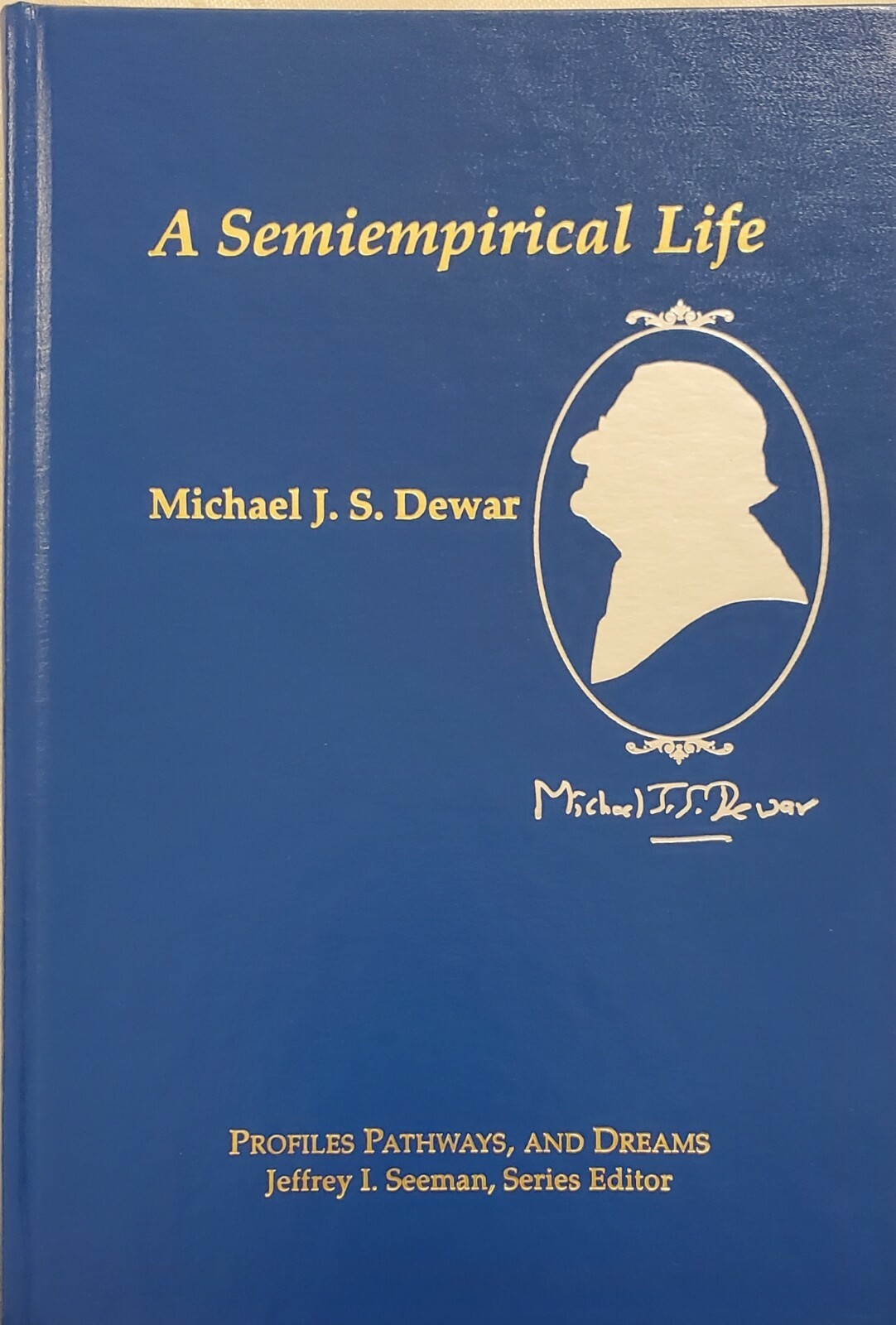 Profiles, Pathways, and Dreams Michael J. S. Dewar A Semiempirical Life ...