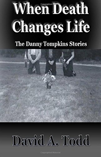 When Death Changes Life: The Danny Tompkins Stories, Todd 9781979331241 ...