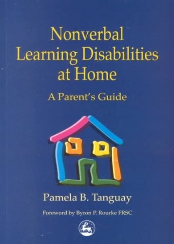 NONVERBAL LEARNING DISABILITIES AT HOME: A PARENT'S GUIDE By Pamela B ...