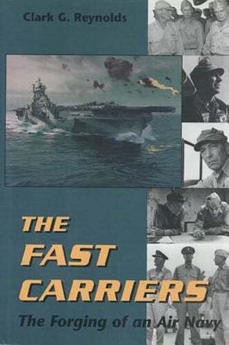 Fast Carriers: The Forging of an Air Navy by Clark G Reynolds: New ...