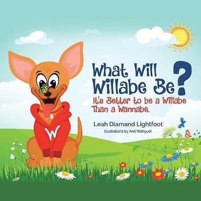 What Will Willabe Be?: It's Better to Be a Willabe Than a Wannabe by ...
