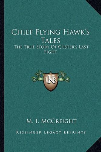 Chief Flying Hawk's Tales : The True Story of Custer's Last Fight by M ...