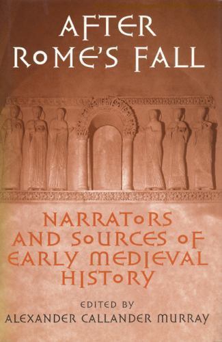 After Rome's Fall : Narrators and Sources of Early Medieval History by ...