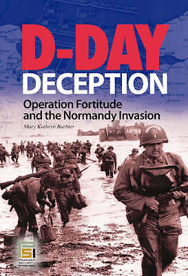 D-Day Deception: Operation Fortitude and the Normandy Invasion by Mary ...