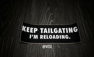 Keep Tailgating I'm reloading NRA Car Bumper Sticker Funny JDM Meme ...