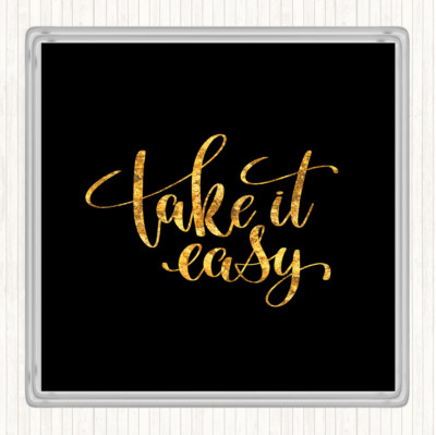 Black Gold Take It Easy Quote Drinks Mat Coaster | eBay UK