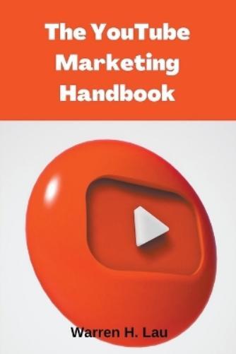 Warren H Lau The Youtube Marketing Handbook (Paperback) 500% Revenue ...