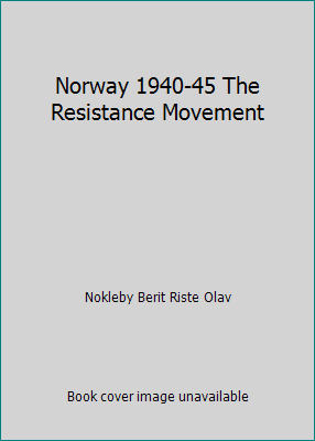 Norway 1940-45 The Resistance Movement by Nokleby Berit Riste Olav ...