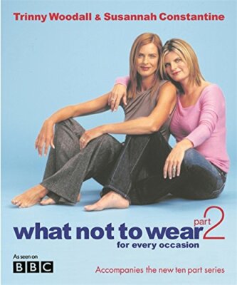 What Not to Wear for Every Occasion : Part 2 by Trinny Woodall Hardback ...