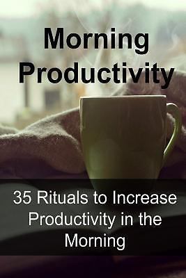 Morning Productivity: 35 Rituals to Increase Productivity in the ...