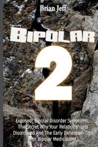 Bipolar-2: Exposed! Bipolar Disorder Symptoms...the Secret Why Your ...