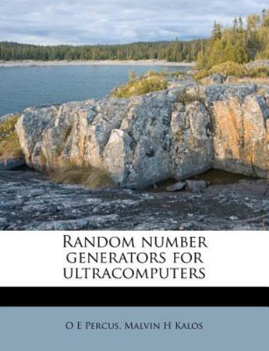 Random Number Generators for Ultracomputers by Malvin H. Kalos and O. E ...