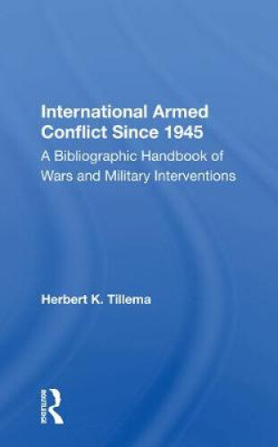 International Armed Conflict Since 1945: A Bibliographic Handbook Of ...