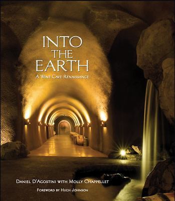 Into the Earth : A Wine Cave Renaissance by Daniel D'Agostini and Molly ...