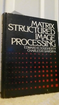 Matrix Structured Image Processing, Edward R. Dougherty et Charles R. Giardina | eBay