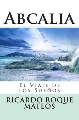 Abcalia: El Viaje de los Sue?os by Ricardo Roque Mateos (Spanish ...