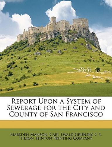 Report upon a System of Sewerage for the City and County of San ...