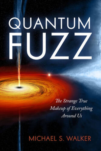 Quantum Fuzz: The Strange True Makeup of Everything Around Us - VERY GOOD 9781633882393| eBay