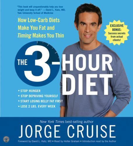 The 3-Hour Diet : How Low-Carb Diets Make You Fat and Timing Makes You ...