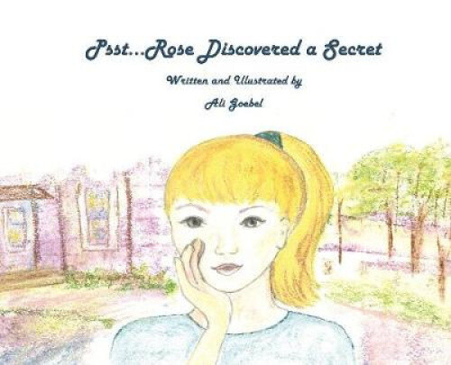 Psst...Rose Discovered a Secret by Goebel, Ali 9780999899311 | eBay