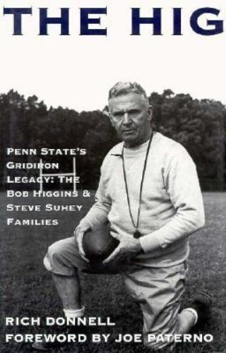 Hig : Penn State's Gridiron Legacy: The Bob Higgins and Steve Suhey ...