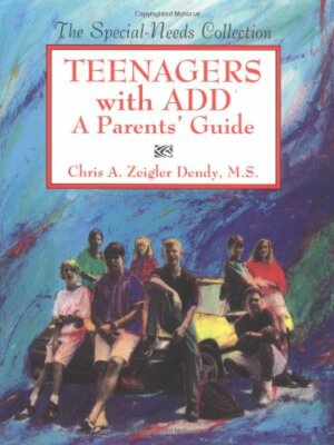Teenagers With Add: A Parents' Guide (The Special-Needs Collecti ...