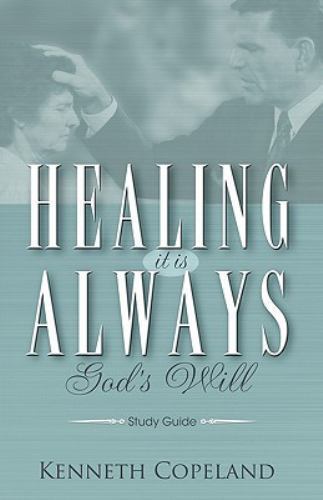 Healing It Is Always God's Will Study G- 9781575627120, Copeland ...