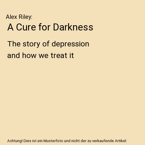 A Cure for Darkness: The story of depression and how we treat it, Alex ...