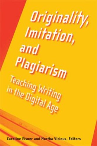 Originality, Imitation, and Plagiarism : Teaching Writing in the ...