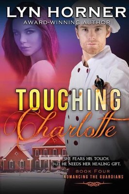 Touching Charlotte: Romancing the Guardians, Book Four by Lyn Horner ...