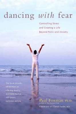 Dancing with Fear: Controlling Stress and Creating a Life Beyond Panic ...