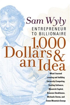 1,000 Dollars and an Idea : Entrepreneur to Billionaire Sam Wyly ...