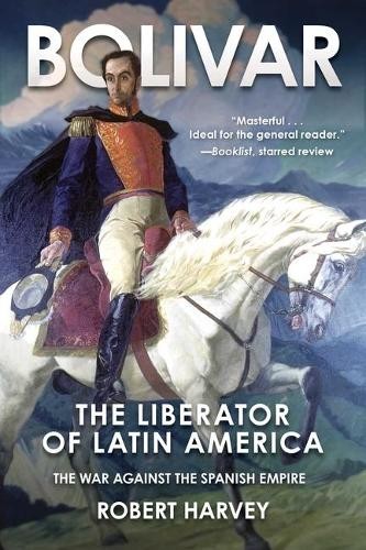 Bolivar : The Liberator of Latin America by Robert Harvey (2021, Trade ...