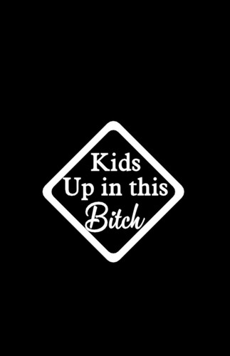 Kids Up In This B*tch Vinyl Decal White Fun Yeti Laptop Car Truck Gift | eBay